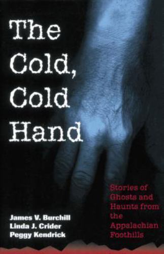 The Cold, Cold Hand: Stories of Ghosts and Haunts from the Appalachian ...