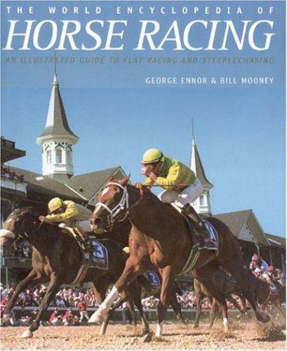World Encyclopedia of Horse Racing : An Illustrated Guide by George ...