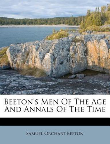Beeton's Men of the Age and Annals of the Time by Samuel Orchart Beeton ...