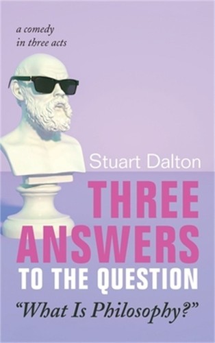 Three Answers to the Question "What Is Philosophy?": A Comedy in Three ...