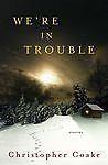 We're in Trouble by Christopher Coake (2005, Hardcover) for sale online ...