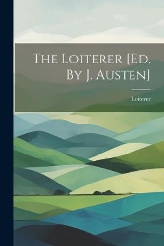 The Loiterer [ed. By J. Austen] (Poche) 9781022548718 | eBay