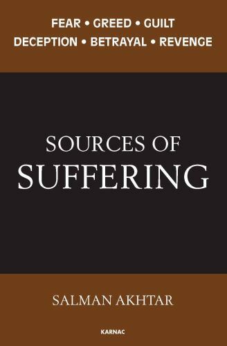 Sources of Suffering: Fear, Guilt, Greed, Deception, Betrayal, and ...