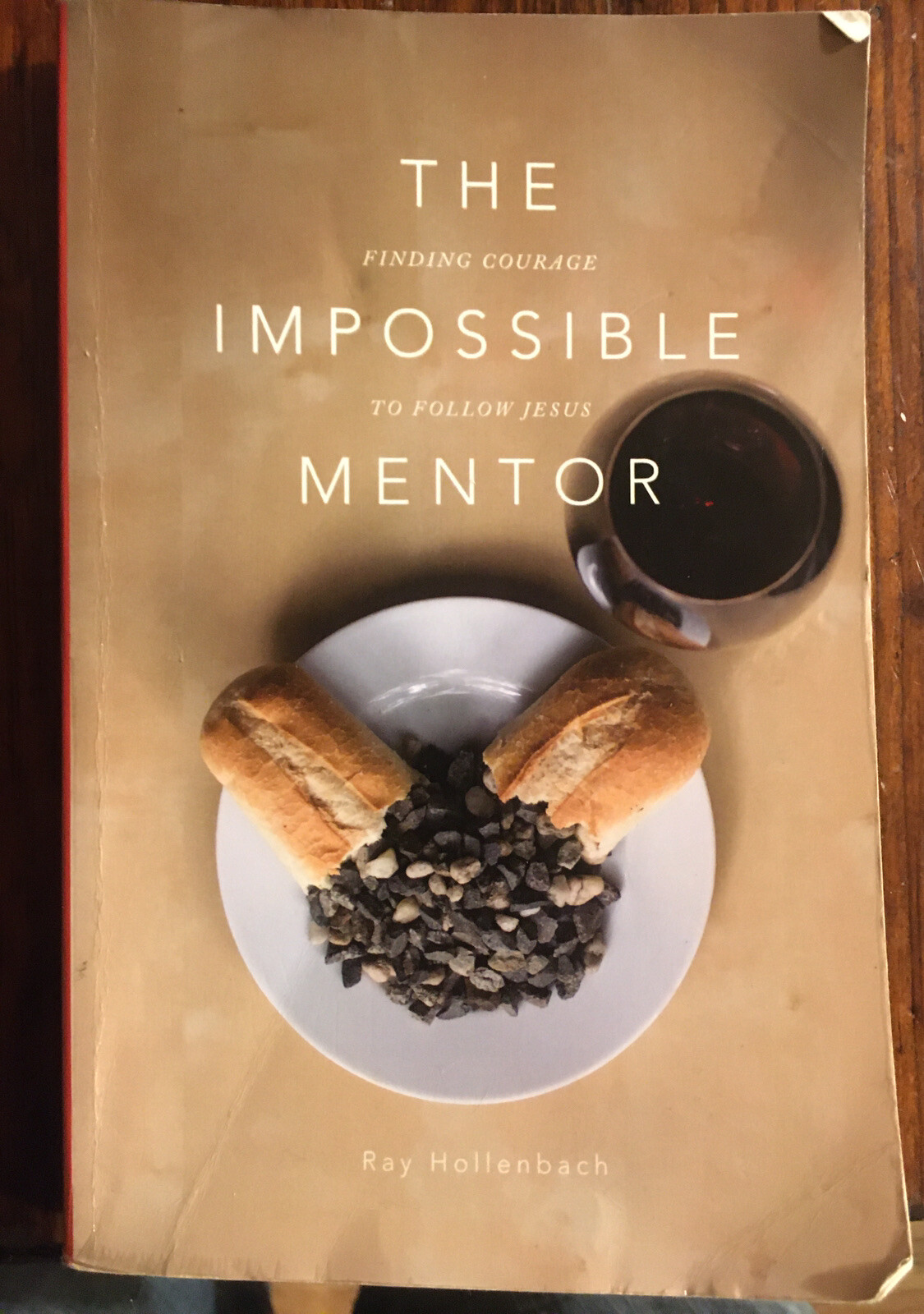 The Impossible Mentor- Finding Courage To Follow Jesus- Ray Hollenbach ...