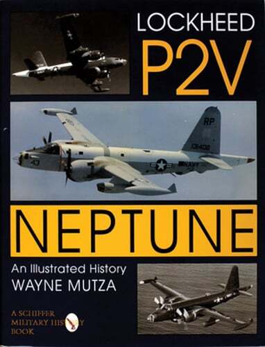 Lockheed P-2v Neptune: An Illustrated History by Wayne Mutza: Used ...
