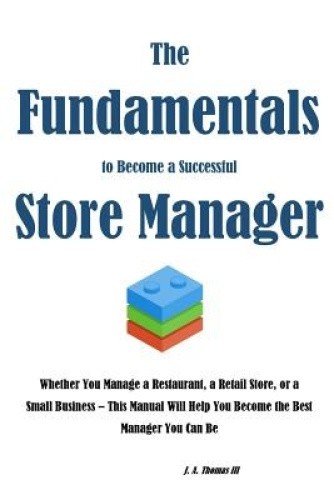 The Fundamentals to Become a Successful Store Manager by MR J. a ...