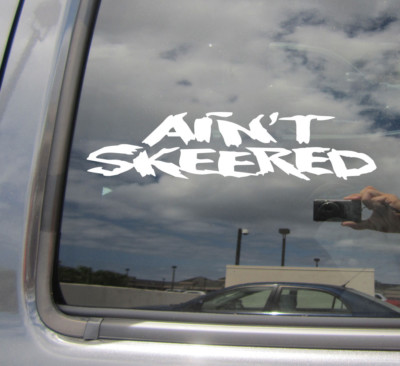 Aint Skeered #2 Not Scared Saying Attitude Car Window Vinyl Decal ...