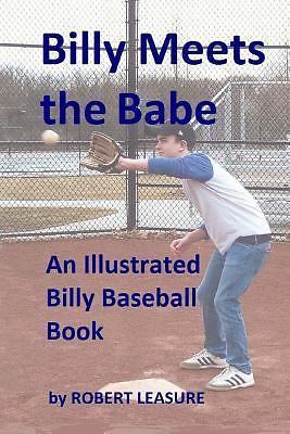 Billy Meets the Babe : An Illustrated Billy Baseball Book by Robert ...