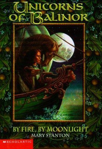 By Fire, by Moonlight [Unicorns of Balinor #4] by Stanton, Mary ...