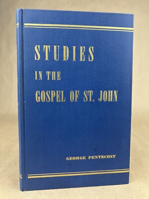 Studies In The Gospel of St. John; George F. Pentecost, Union Gospel ...