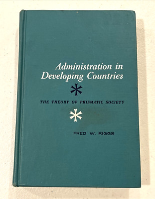 Administration in Developing Countries : Theory of Prismatic Society ...