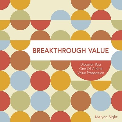 Breakthrough Value: Discover Your One-of-a-Kind Value Proposition 9780578746654 | eBay