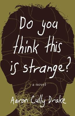 Do You Think This Is Strange? : A Novel by Aaron Cully Drake (2015 ...