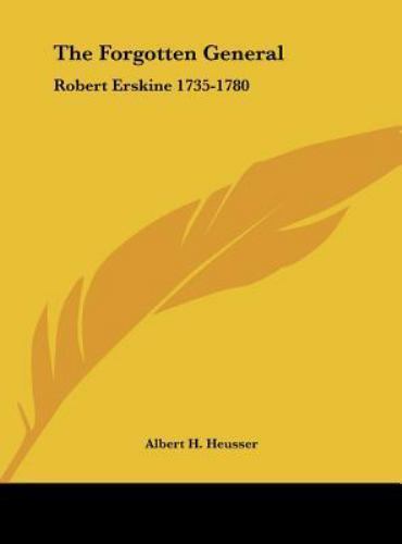 Forgotten General : Robert Erskine 1735-1780 by Albert H. Heusser (2010 ...