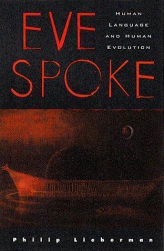 Eve Spoke : Human Language and Human Evolution by Philip Lieberman ...