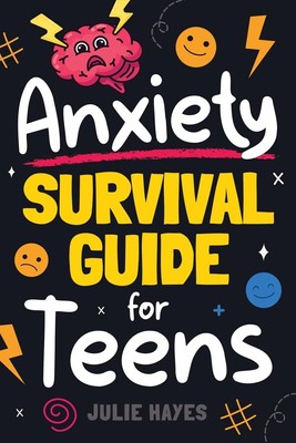 Anxiety Survival Guide for Teens: How to Build Skills to Navigate Fear ...