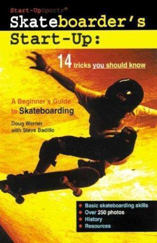 Skateboarder's Start-up : A Beginner's Guide to Skateboarding by Doug ...