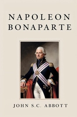 Napoleon Bonaparte by John S.C. Abbott Paperback Book | eBay Australia