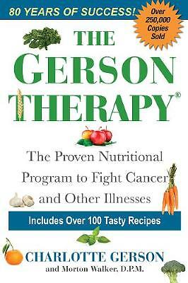 The Gerson Therapy: The Natural Nutritional Program to Fight Cancer and Other Illnesses by ...