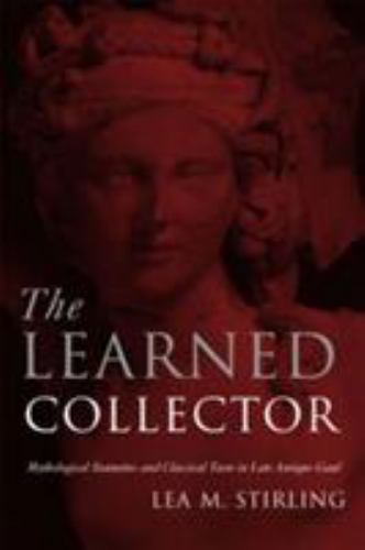 Learned Collector : Mythological Statuettes and Classical Taste in Late ...