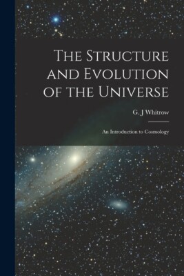 The Structure And Evolution Of The Universe; An Introduction To ...