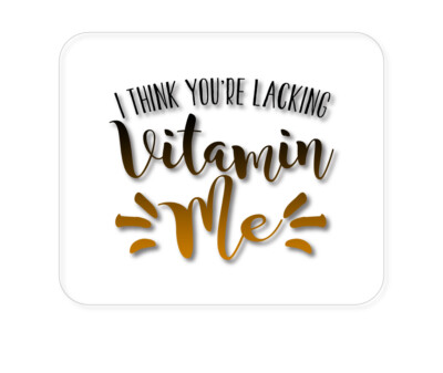 CUSTOM Mouse Pad 1/4 - I Think You're Lacking Vitamin Me | eBay