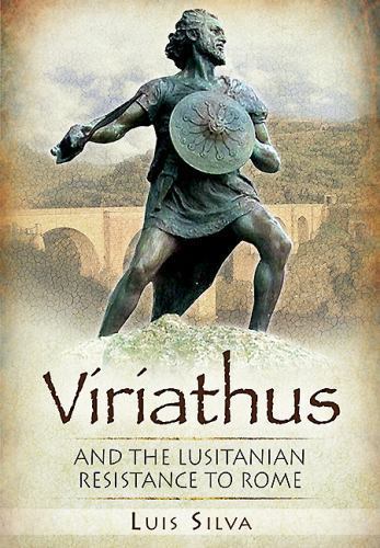 Viriathus: And the Lusitanian Resistance to Rome 155-139 BC by Silva ...