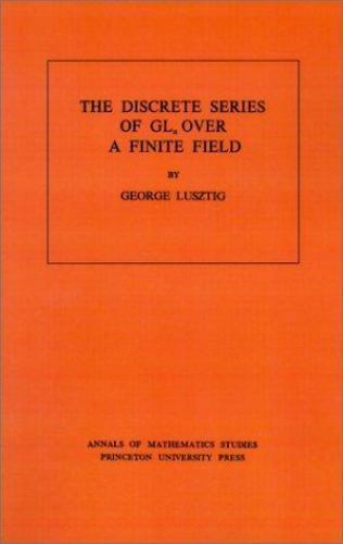 Annals of Mathematics Studies: Discrete Series of GLn over a Finite ...