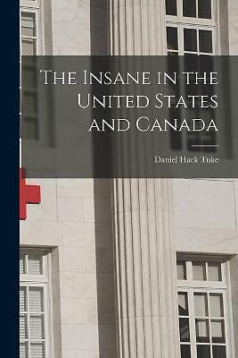 The Insane in the United States and Canada [microform] by Daniel Hack ...