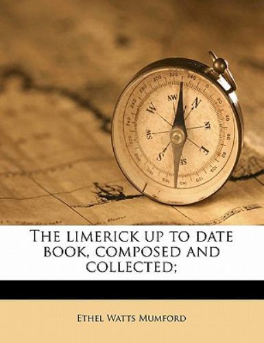Limerick up to Date Book, Composed and Collected; by Ethel Watts ...