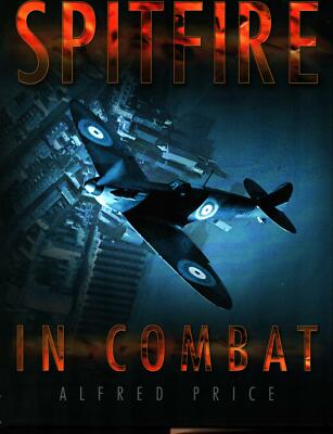 SUPERMARINE SPITFIRE IN COMBAT WW2 RAF K5054 BoB PRU ADGB FG USAAF 2TAF ...