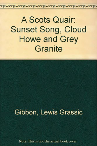 A Scots Quair: "Sunset Song", "Cloud Howe" and "Grey Granite",Lewis ...