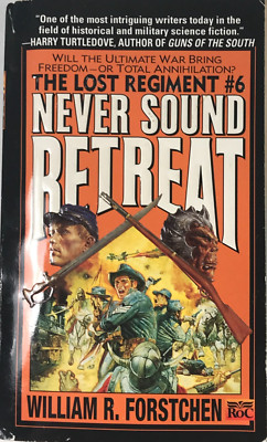 NEVER SOUND RETREAT: The Lost Regiment #6 -Forstchen - 1st printing ...
