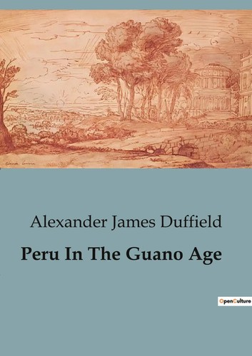 Peru In The Guano Age | Alexander James Duffield | Taschenbuch ...