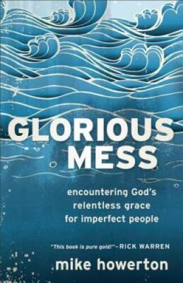 Glorious Mess: Encountering Gods Relentless Grace for Impe - VERY GOOD ...
