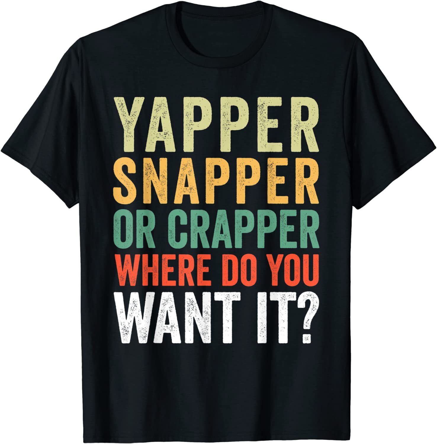 Yapper Snapper or Crapper Where Do You Want It T-Shirt Women Men Gift ...