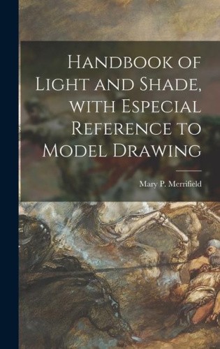 Handbook of Light and Shade, With Especial Reference to Model Drawing ...
