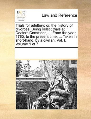 Trials for Adultery : Or, the history of divorces. Being select trials ...
