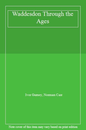Waddesdon Through the Ages,Ivor Gurney, Norman Carr 9780954731014 | eBay