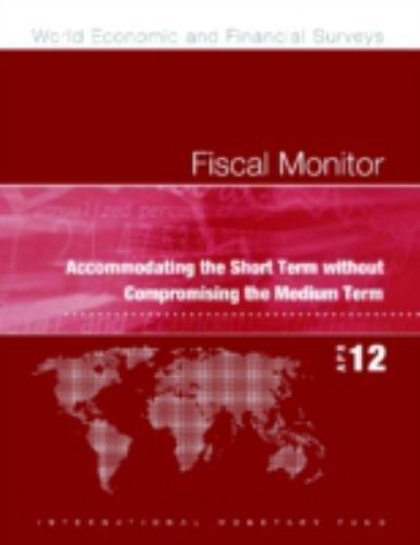 Fiscal Monitor Ser.: Fiscal Monitor, April 2012 : Balancing Fiscal ...
