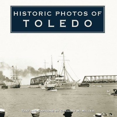 Gregory M. Miller Historic Photos of Toledo (Copertina rigida) Historic ...