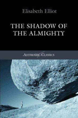 Shadow of the Almighty: The Life and Testimony of Jim Elliot (Classic ...