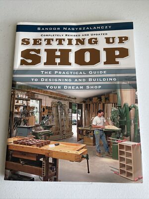Setting Up Shop: The Practical Guide to Designing and Building Your ...