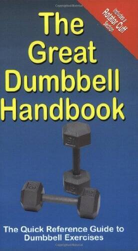 The Great Dumbbell Handbook: The Quick Reference Guide to Dumbb ...