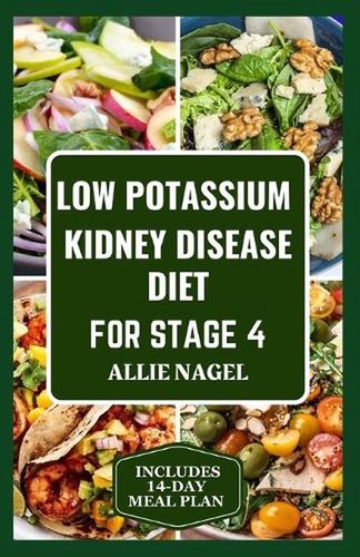 Low Potassium Kidney Disease Diet for Stage 4: Delicious Low Sodium ...