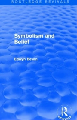 Edwyn Bevan Symbolism and Belief (Routledge Revivals) (Paperback ...