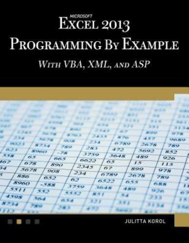 Microsoft Excel 2013 Programming By Example With Vba Xml And Asp By Julitta Korol 2014 Mixed