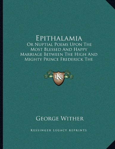 Epithalamia: Or Nuptial Poems Upon the Most Blessed and - Paperback NEW ...
