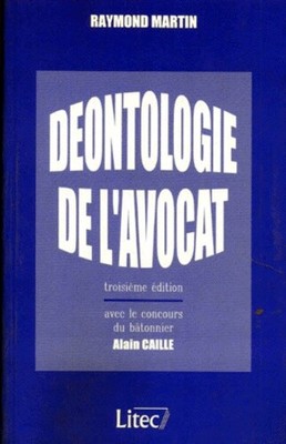 Deontologie de l'avocat 3e ed. (ancienne edition), Alain Caille et ...