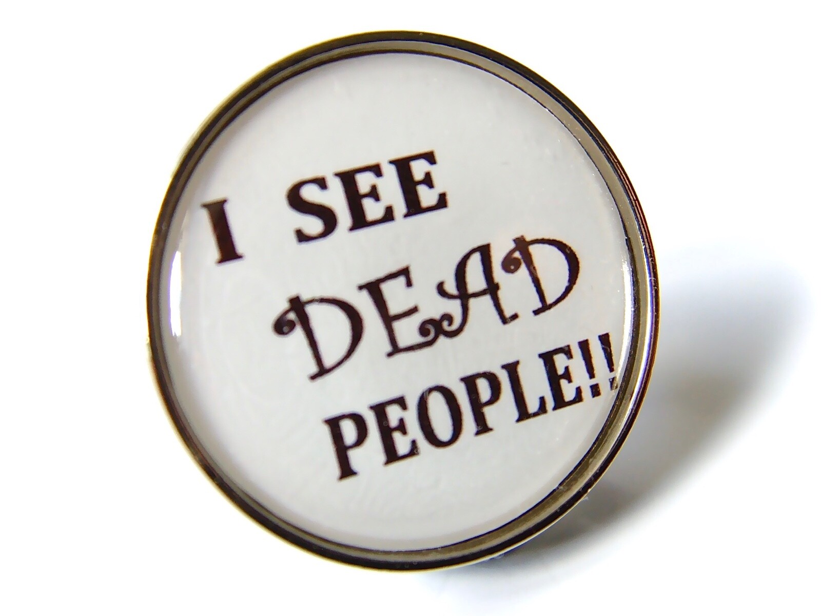 I SEE DEAD PEOPLE PIN BADGE BROOCH HUMOUR JOKE FUN NOVELTY GIFT | eBay